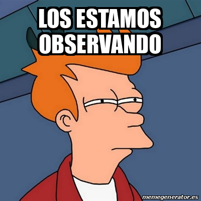 Meme Futurama Fry - Los estamos observando - 33153302