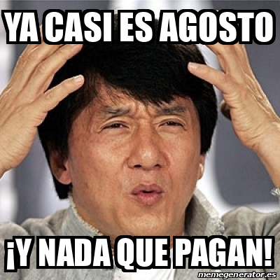Meme Jackie Chan - Ya casi es agosto ¡y nada que pagan! - 33153371