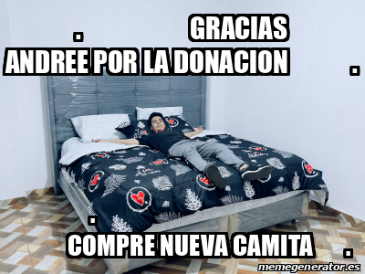 Meme Personalizado - . GRACIAS ANDREE POR LA DONACION . . COMPRE NUEVA ...
