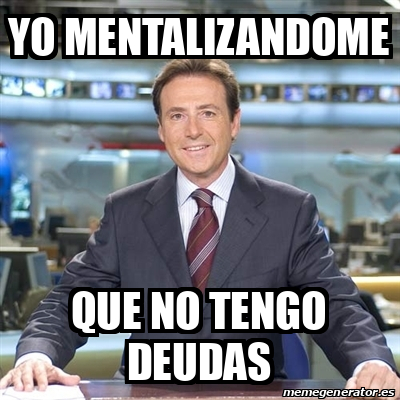 Meme Matias Prats - yo mentalizandome que no tengo deudas - 33153560