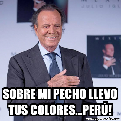 Meme Personalizado - Sobre mi pecho llevo tus colores…PERÚ! - 33153577