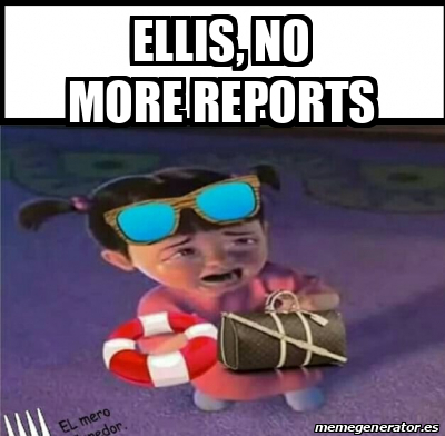 Meme Personalizado - ELLIS, NO MORE REPORTS - 33153597