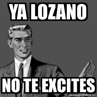 Meme Correction Guy - YA LOZANO NO TE EXCITES - 33153840