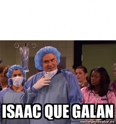 Meme Personalizado - Isaac que galan - 33154781