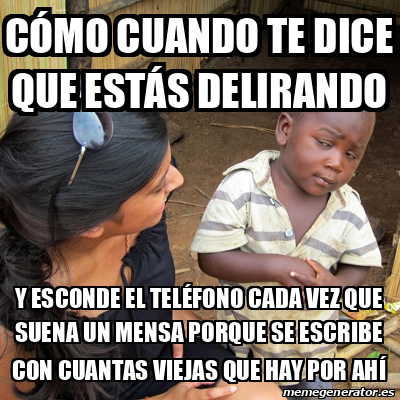 Meme Skeptical 3rd World Kid - Cómo cuando te dice que estás delirando ...