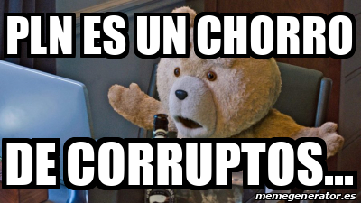 Meme Personalizado - PLN es un chorro de corruptos... - 33154940