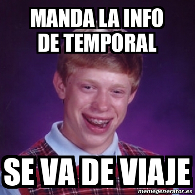 Meme Bad Luck Brian - Manda la info de temporal Se va de viaje - 33155155
