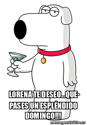 Meme Personalizado - LORENA TE DESEO...QUE PASES UN ESPLÉNDIDO DOMINGO ...