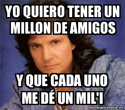 Meme Personalizado - Y que cada uno me dé un mil'i - 33155360
