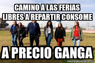 Meme Personalizado - Camino a las ferias libres a repartir consome A ...