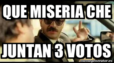 Meme Personalizado - Que miseria che Juntan 3 votos - 33155679