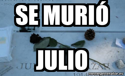Meme Personalizado - Se murió Julio - 33155693