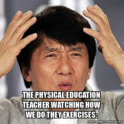 Meme Jackie Chan - The physical education teacher watching how we do ...