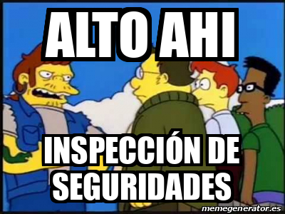 Meme Personalizado - Alto ahi Inspección de seguridades - 33155875