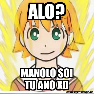 Meme Personalizado - Alo? Manolo soi tu ano xd - 33155990