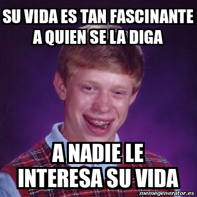 Meme Bad Luck Brian - Su vida es tan fascinante a quien se la diga A ...