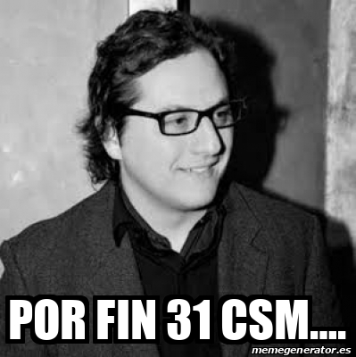 Meme Personalizado - Por fin 31 CSM…. - 33156101