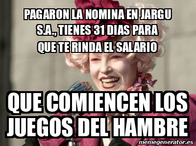 Meme Personalizado - Pagaron la nomina en jargu s.a., tienes 31 dias ...
