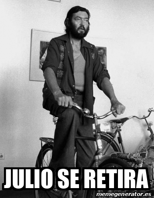 Meme Personalizado - JULIO SE RETIRA - 33156201