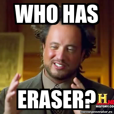 Meme Ancient Aliens - who has eraser? - 33156278