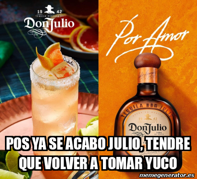 Meme Personalizado - Pos ya se acabo julio, tendre que volver a tomar ...