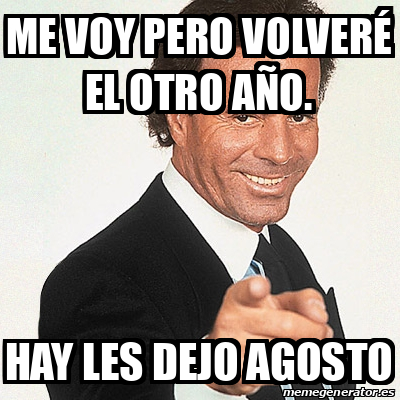 Meme Julio Iglesias - Me voy pero volveré el otro año. Hay les dejo ...