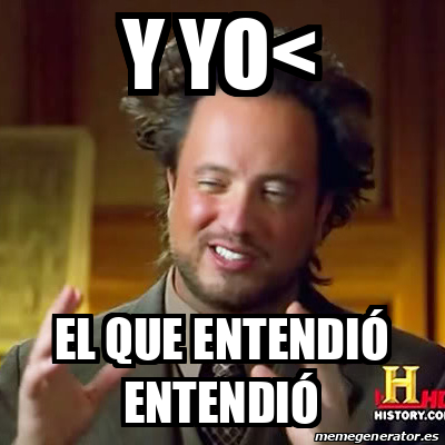Meme Ancient Aliens - Y yo
