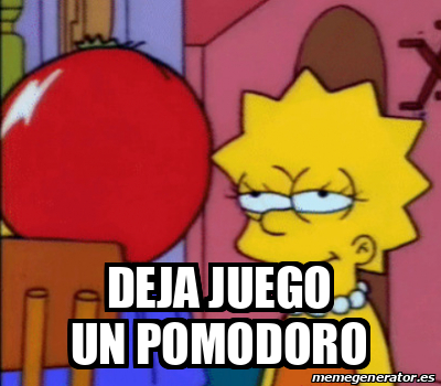 Meme Personalizado - Deja juego un pomodoro - 33156763