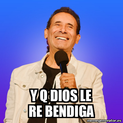 Meme Personalizado - Y Q DIOS LE RE BENDIGA - 33156815