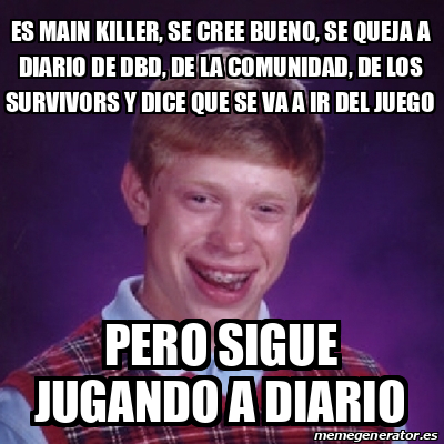 Meme Bad Luck Brian - es main killer, se cree bueno, se queja a diario ...