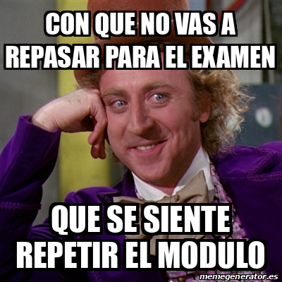 Meme Willy Wonka - Con que no vas a repasar para el examen Que se ...