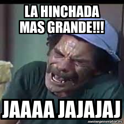 Meme Personalizado - la hinchada mas grande!!! jaaaa jajajaj - 33156928