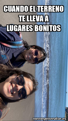Meme Personalizado - cuando el terreno te lleva a lugares bonitos ...