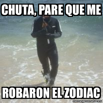 Meme Personalizado - chuta, pare que me robaron el zodiac - 33157103