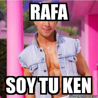 Meme Personalizado - Rafa Soy Tu Ken - 33157510