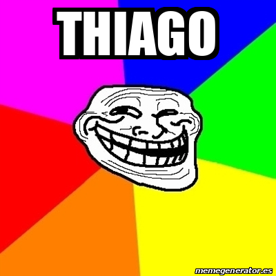 Meme Troll - Thiago - 33157574