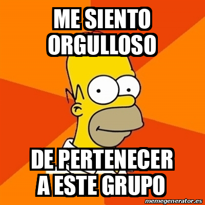 Meme Homer - ME SIENTO ORGULLOSO DE PERTENECER A ESTE GRUPO - 33157747