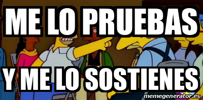Meme Personalizado - Me lo pruebas Y me lo sostienes - 33157929