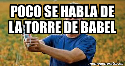 Meme Personalizado - Poco se habla de la Torre de Babel - 33158035