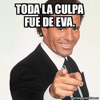 Meme Julio Iglesias - Toda la culpa fue de Eva. - 33158263