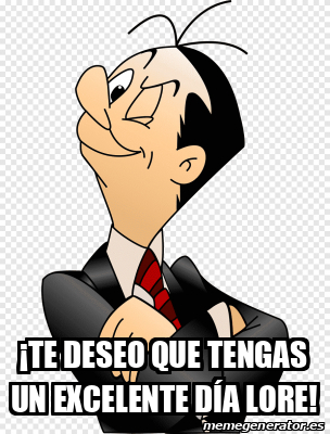 Meme Personalizado - ¡TE DESEO QUE TENGAS UN EXCELENTE DÍA LORE! - 33158419