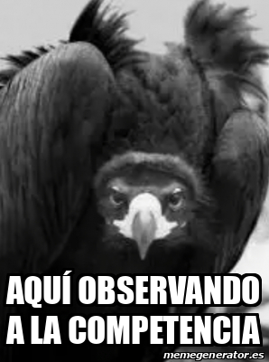Meme Personalizado - Aquí observando a la competencia - 33158948