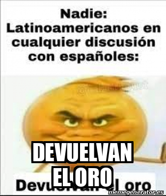 Meme Personalizado - devuelvan el oro - 33159164