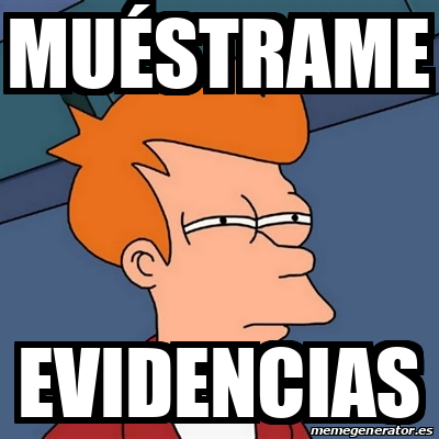 Meme Futurama Fry - Muéstrame evidencias - 33159397