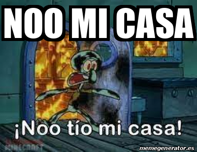 Meme Personalizado - noo mi casa - 33160162