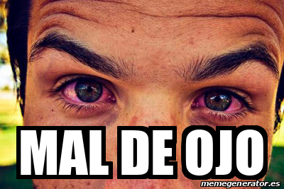 Meme Personalizado - Mal de ojo - 33160291