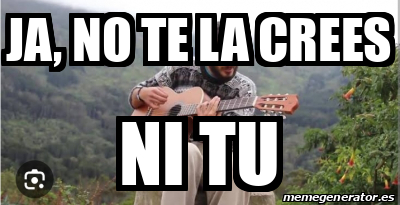 Meme Personalizado - Ja, No te la crees Ni tu - 33160488