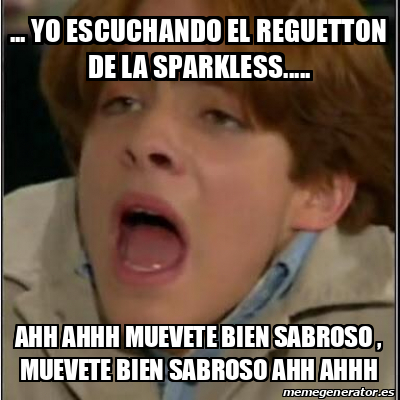 Meme Personalizado - ... yo escuchando el reguetton de la sparkless ...