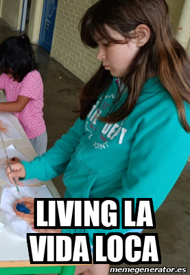 Meme Personalizado - Living la vida loca - 33160833