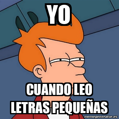 Meme Futurama Fry - Yo Cuando leo letras pequeñas - 33160930